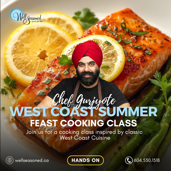 May 28 | West Coast Summer Feast w/ Chef Gurjyote - Well Seasoned